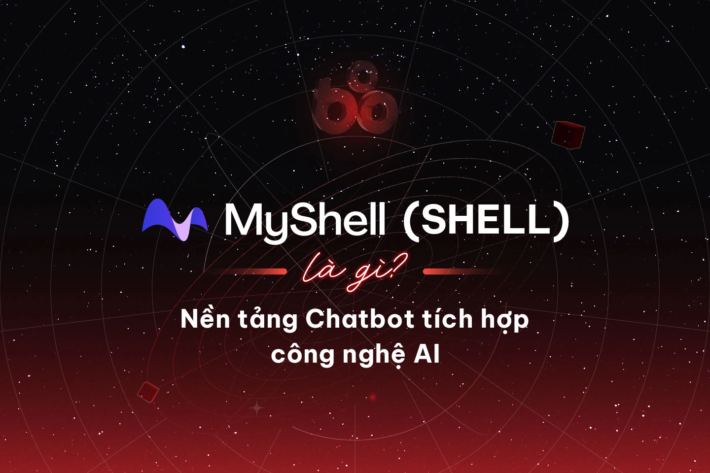 MyShell (SHELL) là gì? Nền tảng Chatbot tích hợp công nghệ AI