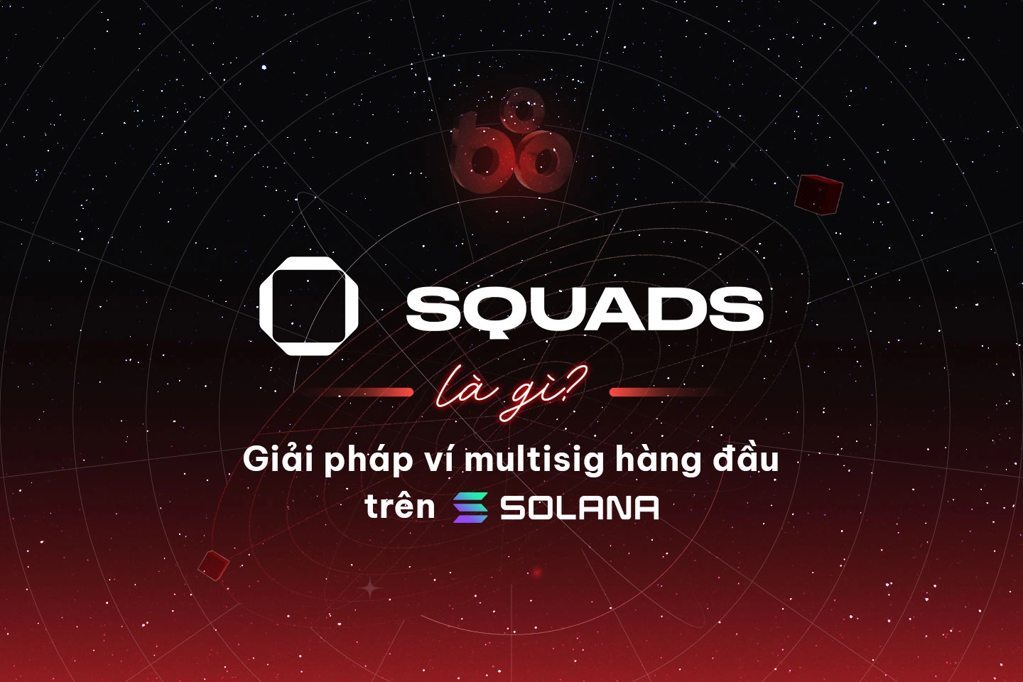Squads là gì? Giải pháp ví multisig hàng đầu trên Solana