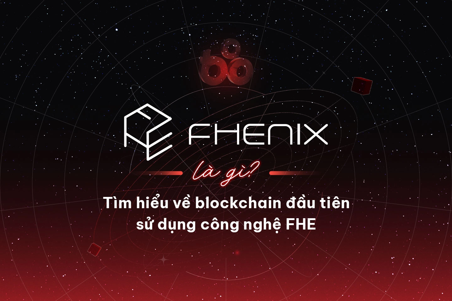 Fhenix - Blockchain đầu tiên sử dụng công nghệ FHE
