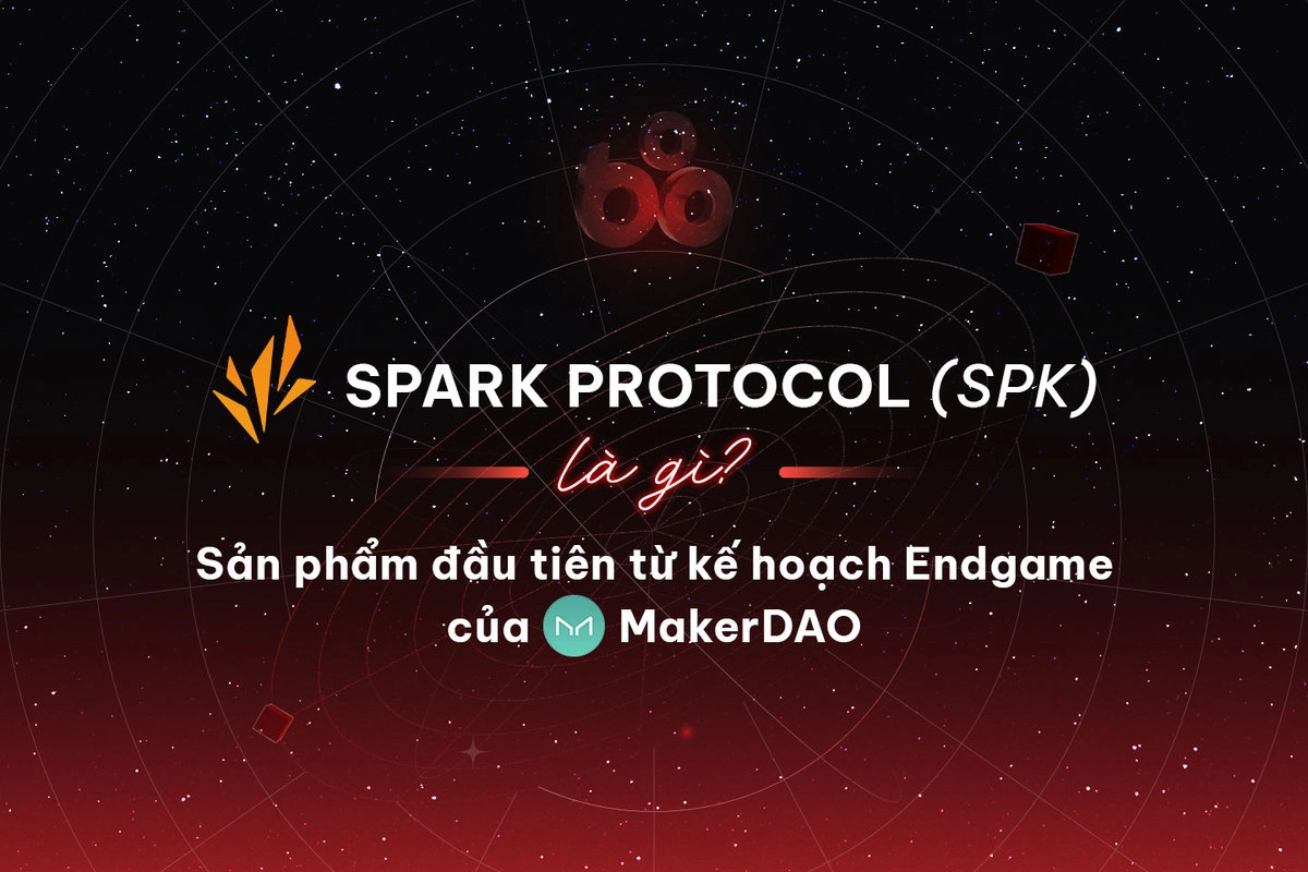 Spark Protocol (SPK) là gì? Sản phẩm đầu tiên từ kế hoạch Endgame của MakerDAO