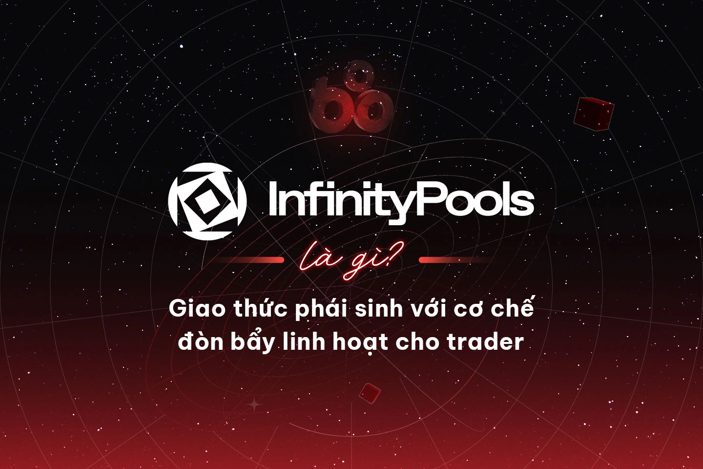InfinityPools là gì? Giao thức phái sinh với cơ chế đòn bẩy linh hoạt ...