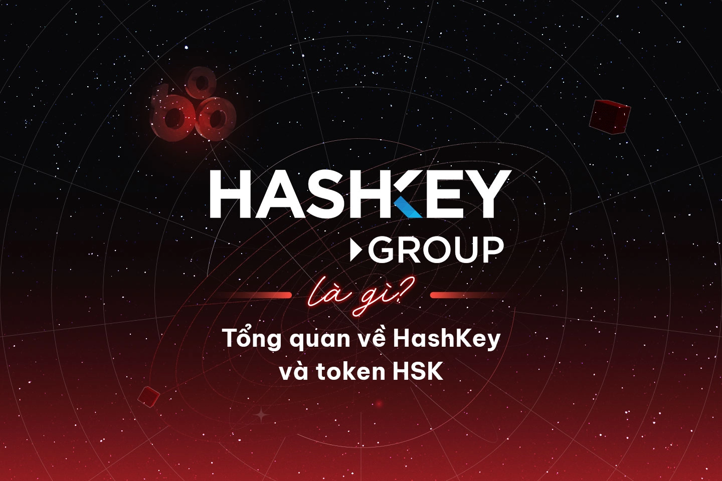 HashKey Group là gì? Tổng quan về HashKey và token HSK