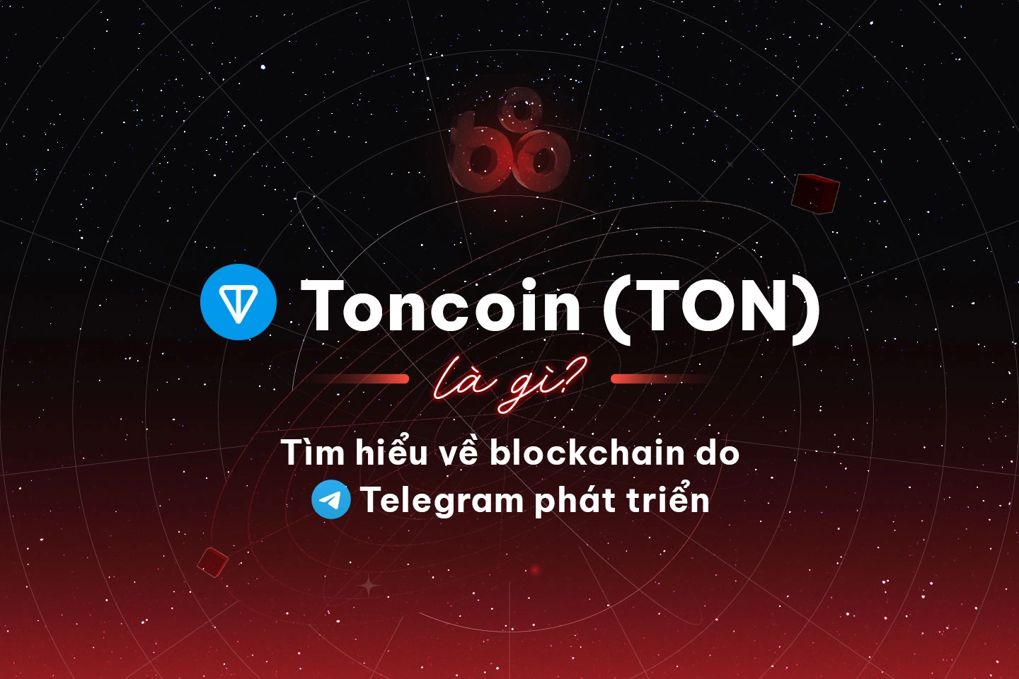 Toncoin (TON) là gì? Tìm hiểu về blockchain do Telegram phát triển
