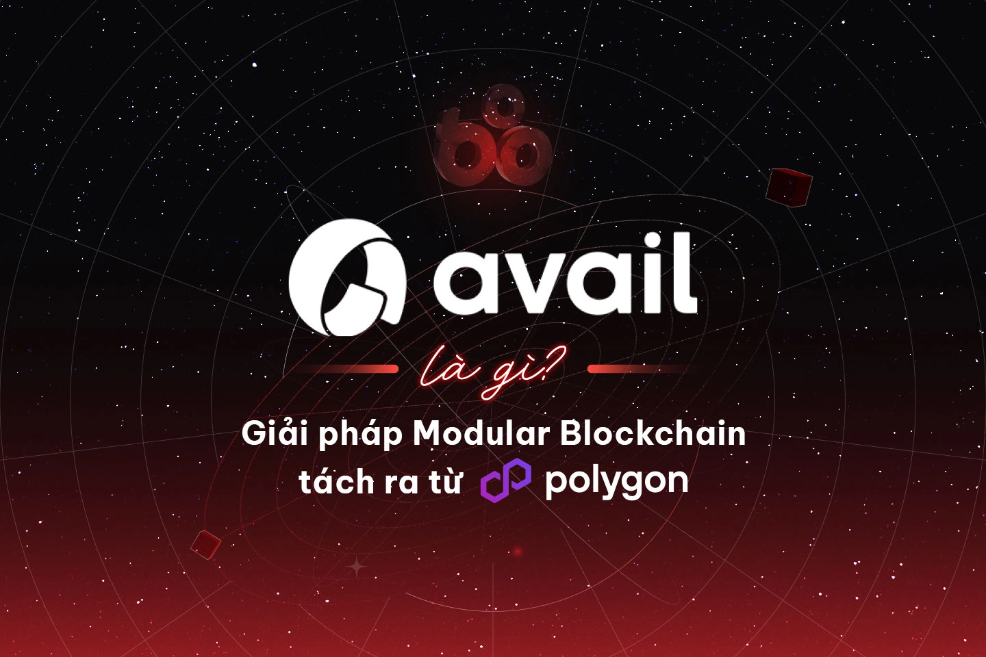 Avail là gì? Giải pháp Modular Blockchain tách ra từ Polygon