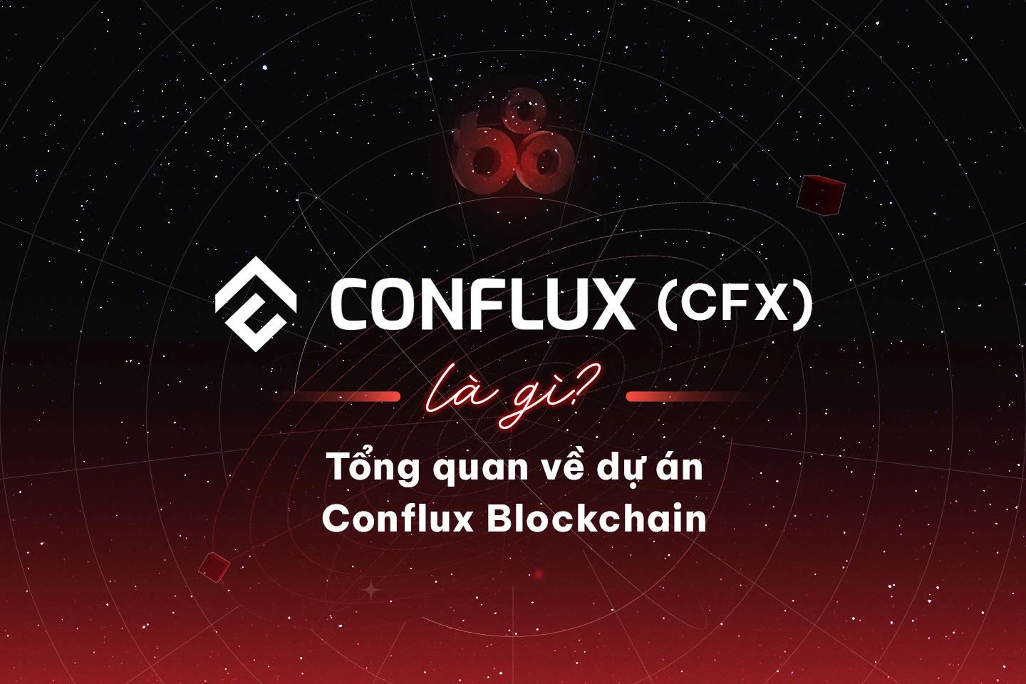 Conflux là gì (CFX)? Tổng quan về dự án Conflux Blockchain