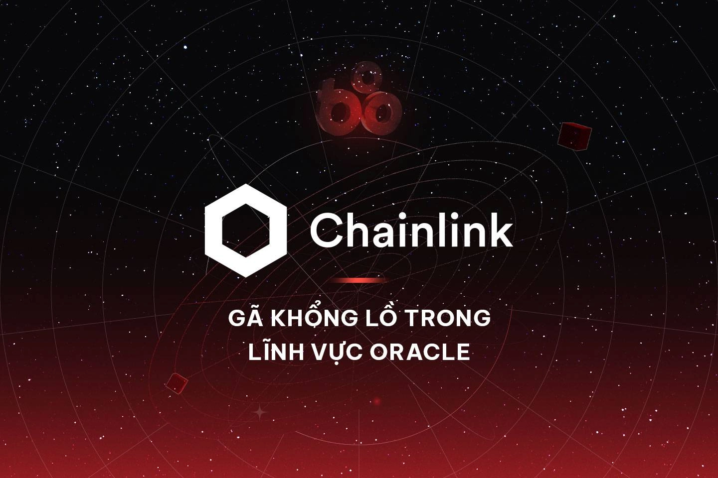 Chainlink (LINK) là gì? Tìm hiểu thông tin chi tiết về gã khổng lồ ...