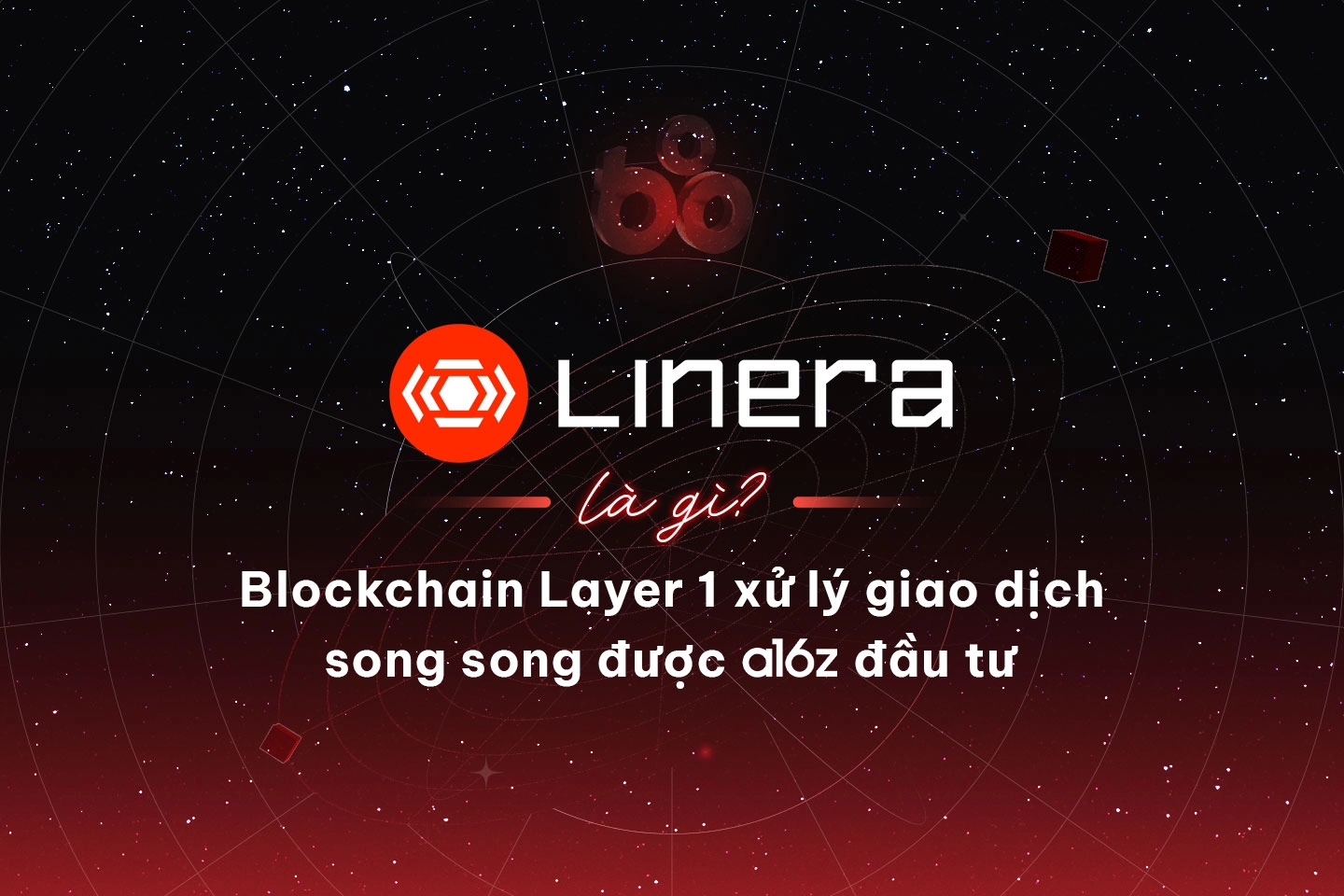 Linera là gì? Blockchain Layer 1 xử lý giao dịch song song được a16z đầu tư