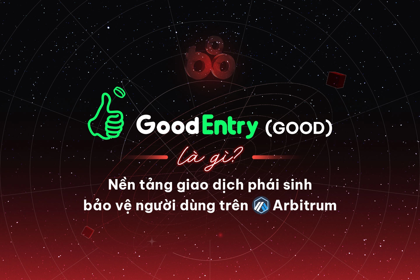 Good Entry (GOOD) là gì? Nền tảng giao dịch phái sinh bảo vệ người dùng trên Arbitrum