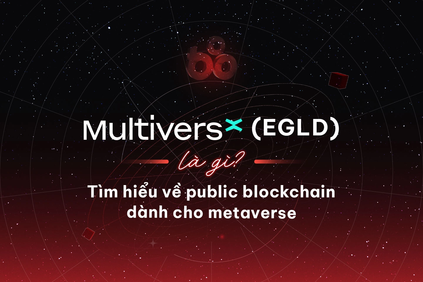 MultiversX (EGLD) - Public blockchain dành cho metaverse