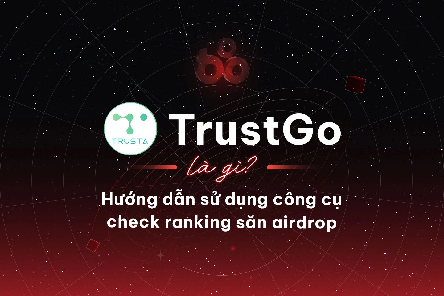 TrustGo là gì? Cách sử dụng tool check ranking săn airdrop