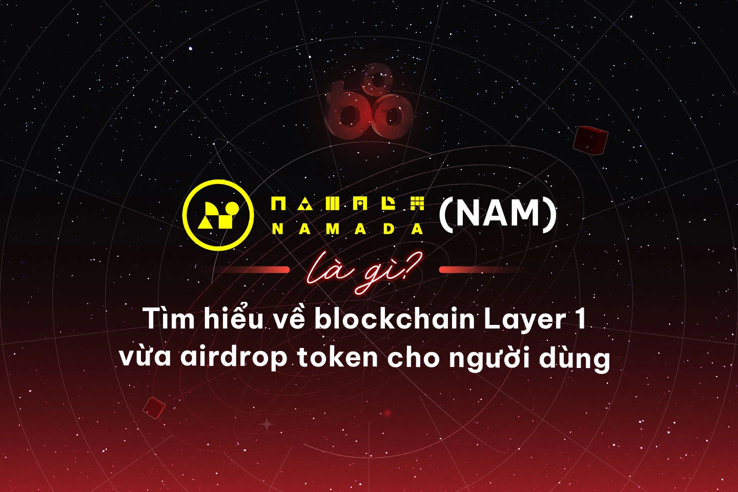 Namada (NAM) là gì? Tìm hiểu về blockchain Layer 1 vừa airdrop token cho người dùng
