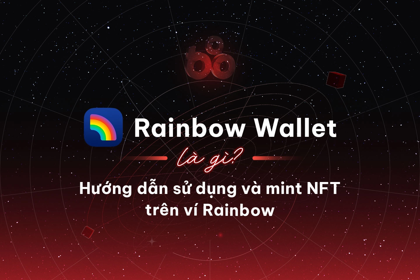 Rainbow Wallet là gì? Hướng dẫn sử dụng và mint NFT trên ví Rainbow