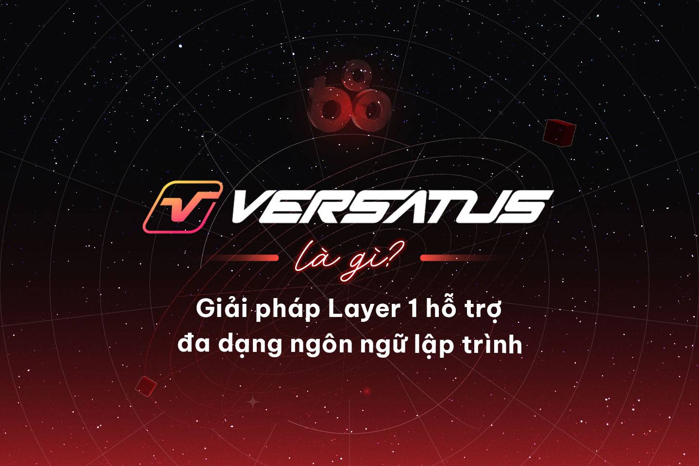 Versatus là gì? Giải pháp Layer 1 hỗ trợ đa dạng ngôn ngữ lập trình