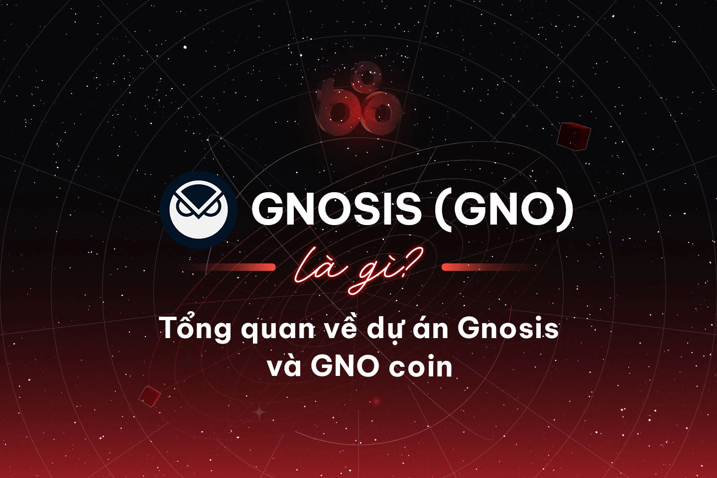 Gnosis (GNO) là gì? Tổng quan về dự án Gnosis và GNO coin