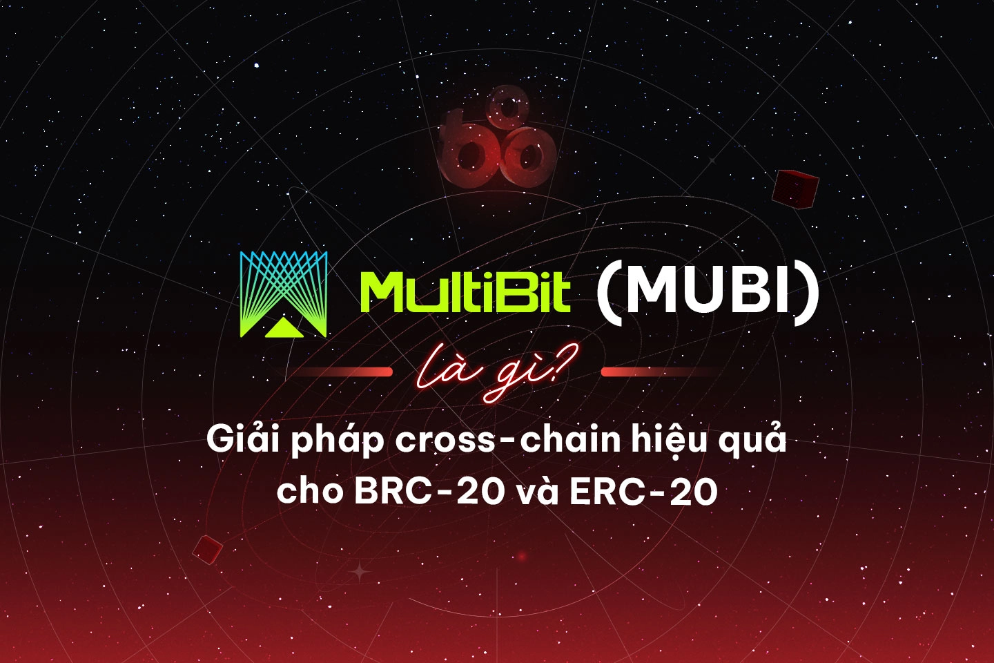 Multibit (MUBI) là gì? Giải pháp cross-chain hiệu quả cho BRC-20 và ERC-20