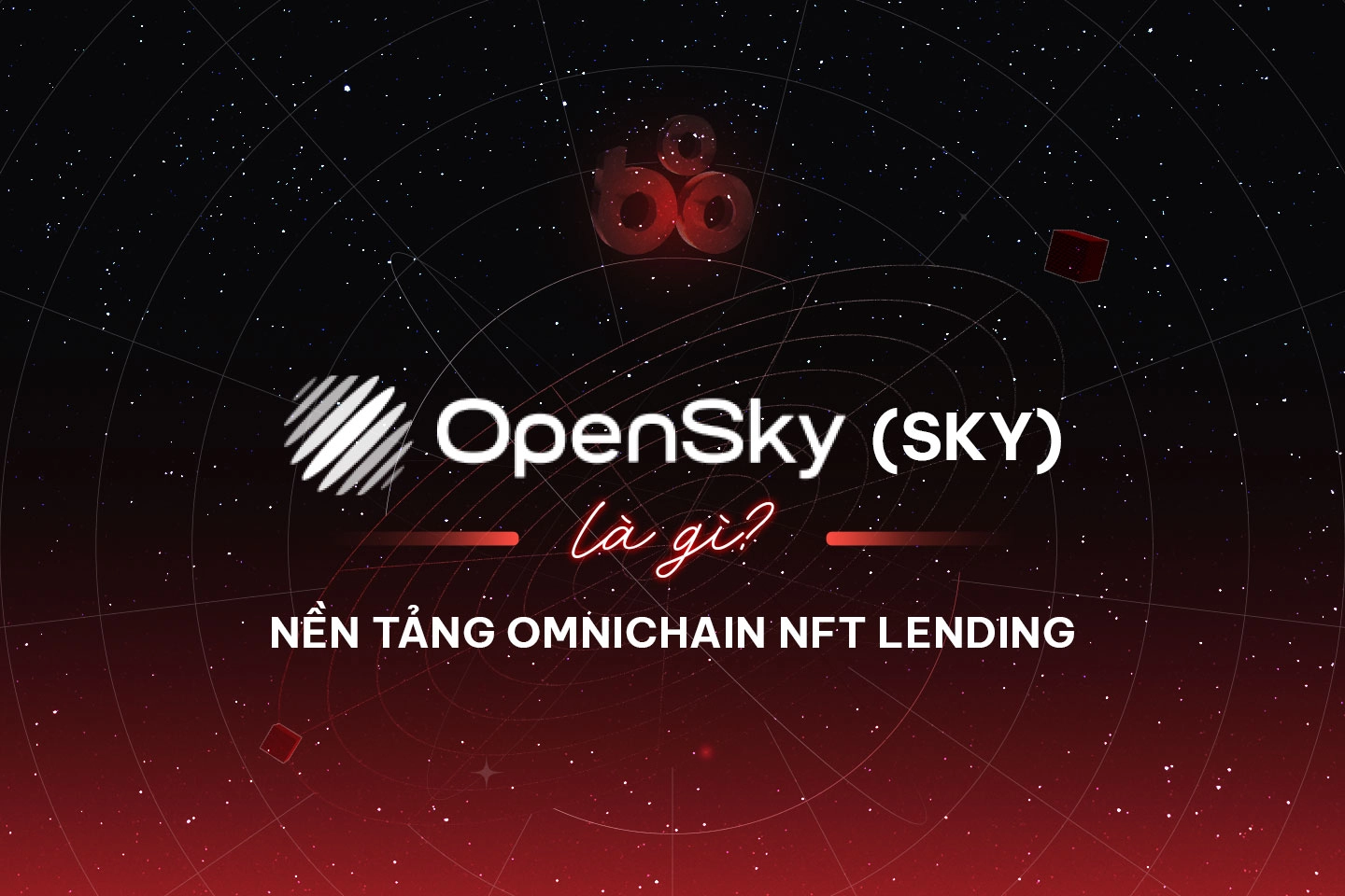 OpenSky (SKY) là gì? Nền tảng Omnichain NFT Lending