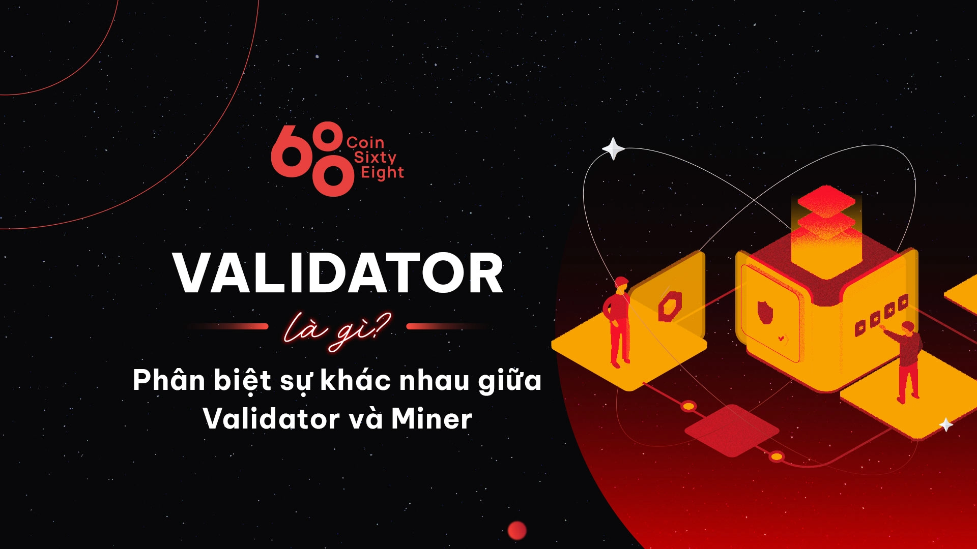 Validator là gì? Sự khác nhau giữa Validator và Miner