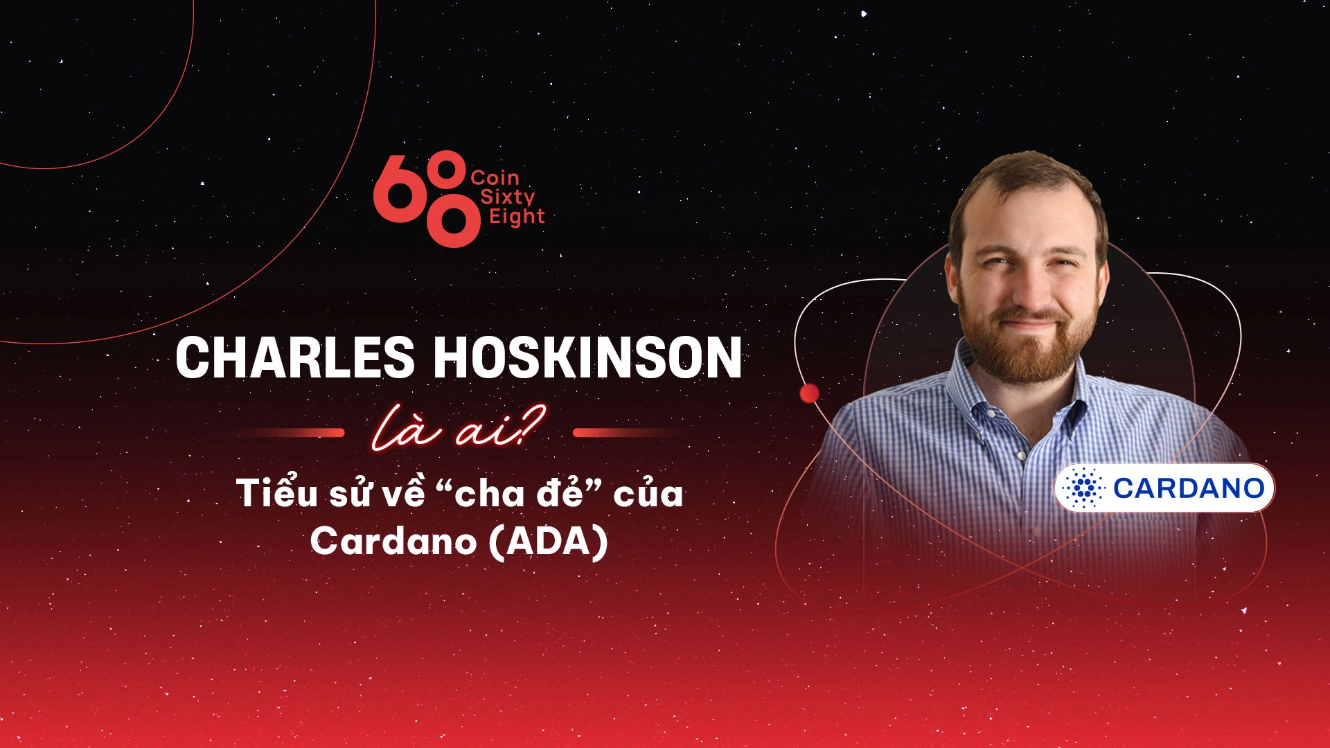 Charles Hoskinson là ai? Tiểu sử về cha đẻ của Cardano (ADA)