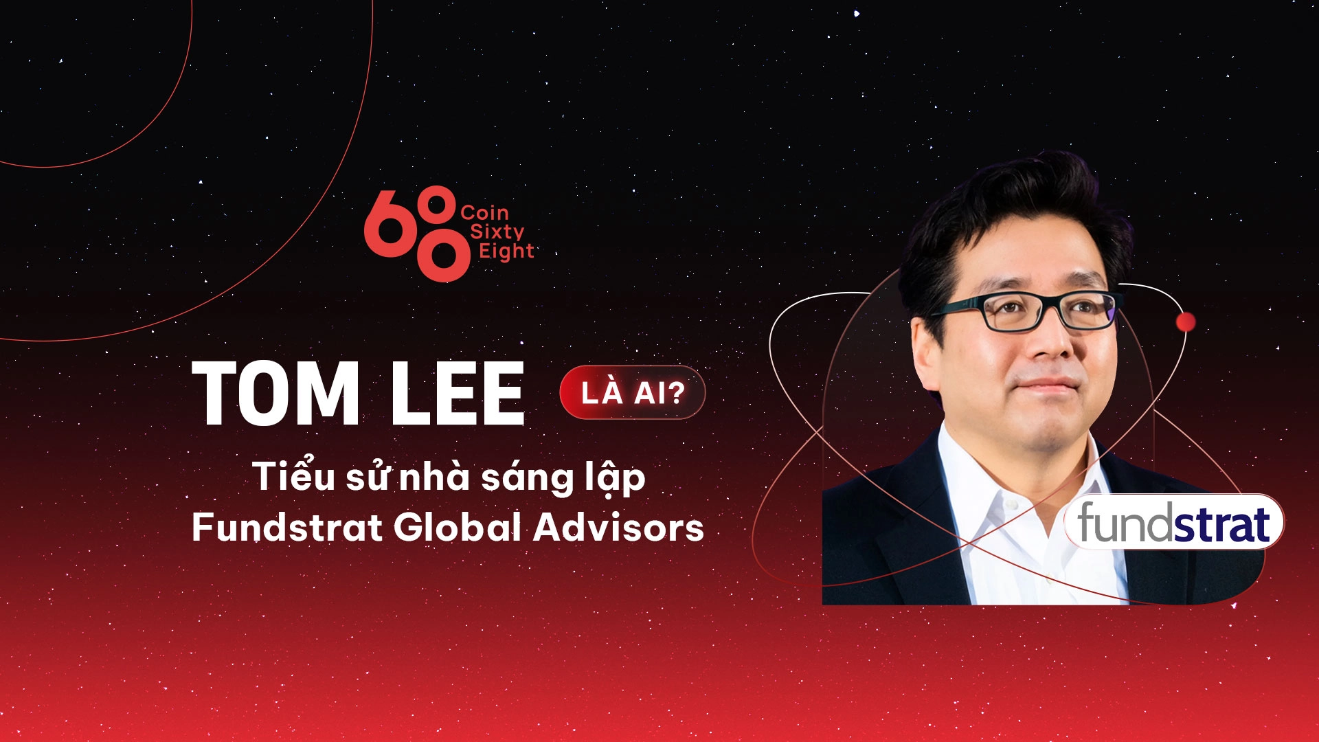 Tom Lee là ai? Nhà sáng lập Fundstrat Global Advisors