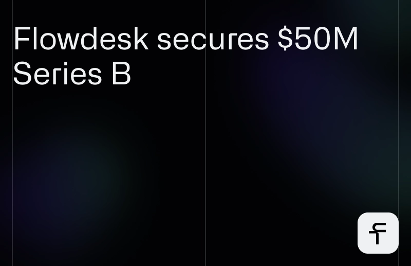 Flowdesk gọi vốn Series B với định giá 250 triệu USD