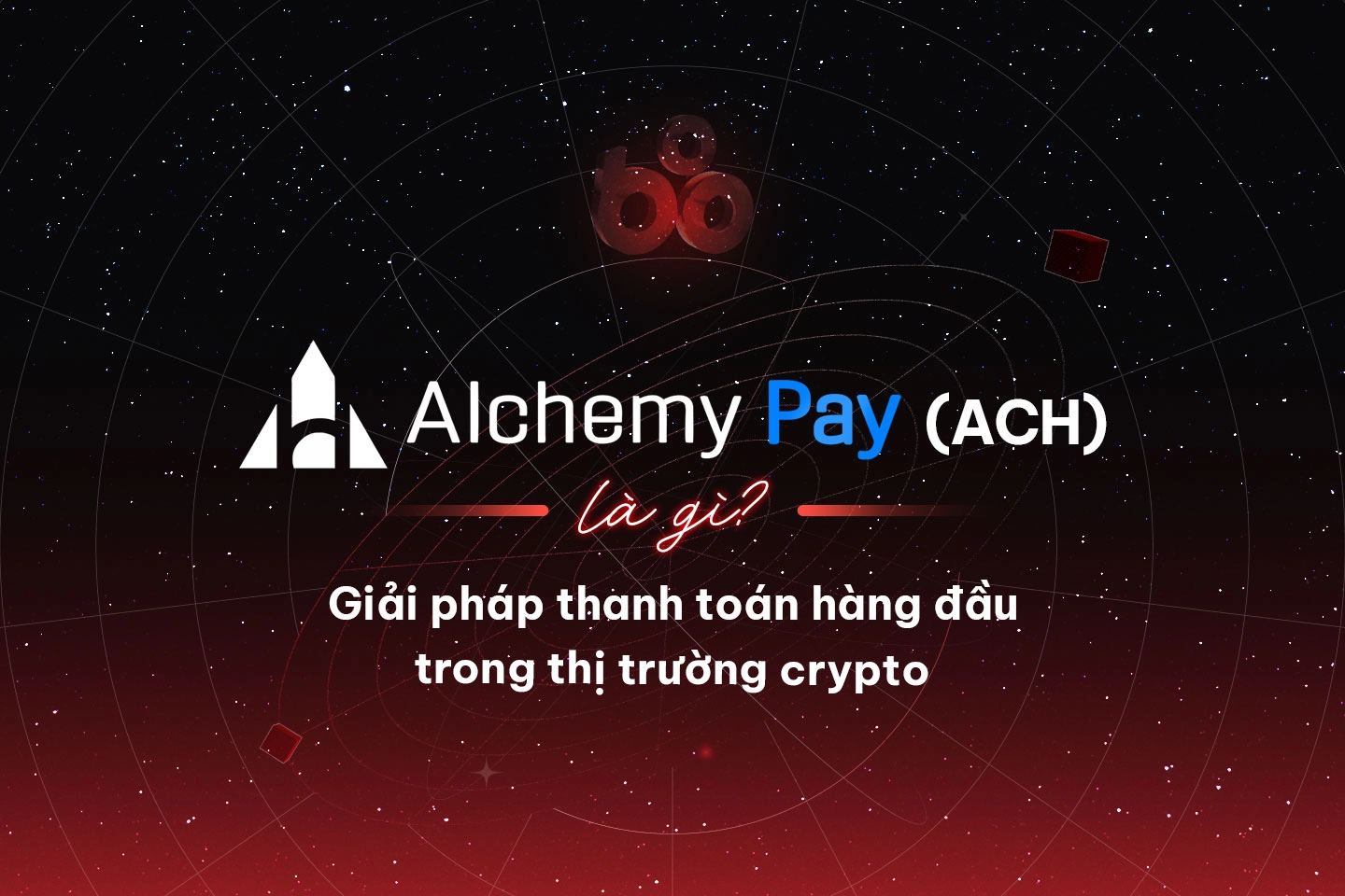 Tìm hiểu Alchemy Pay (ACH) là gì? Thông tin chi tiết về dự án Alchemy ...