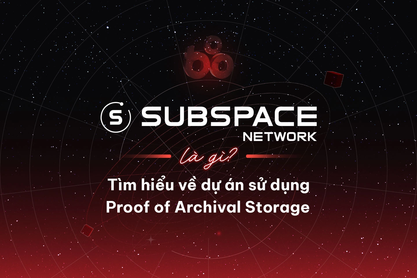 Subspace Network là gì? Dự án dùng Proof of Archival Storage