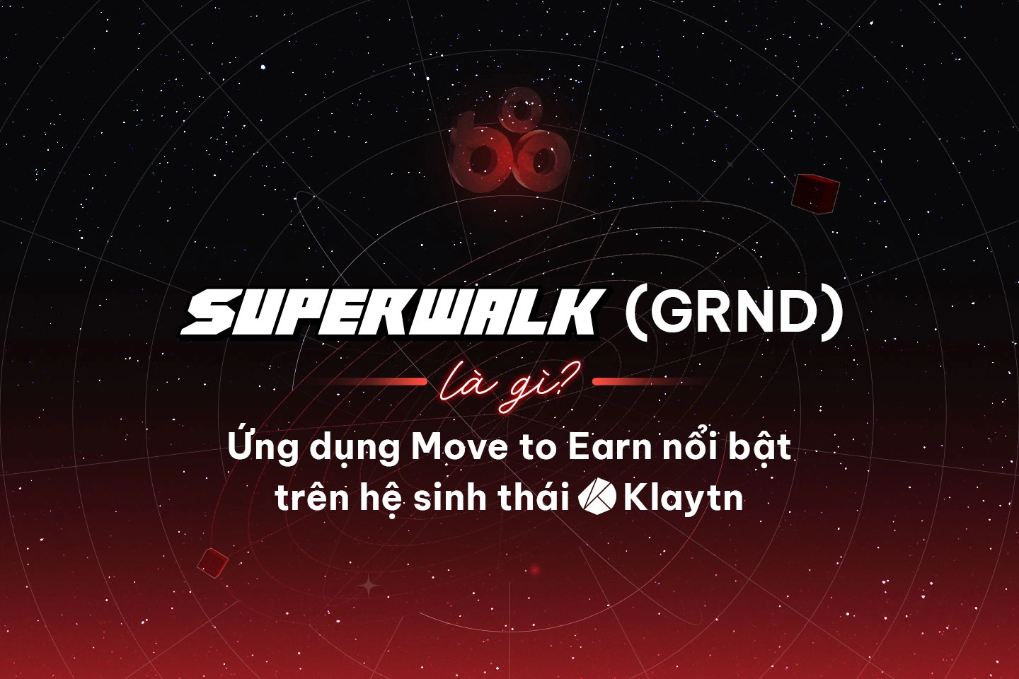 SuperWalk (GRND) là gì? Ứng dụng Move to Earn nổi bật trên hệ sinh thái Klaytn