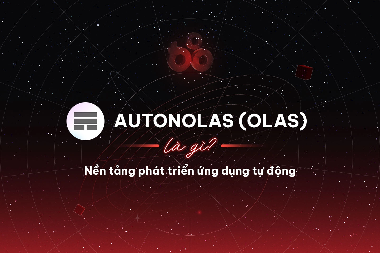 Autonolas (Olas) là gì? Nền tảng phát triển ứng dụng tự động