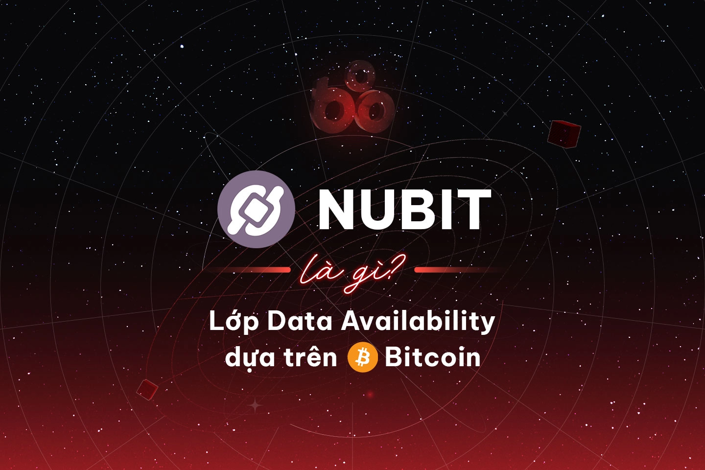 Nubit là gì? Lớp Data Availability dựa trên Bitcoin