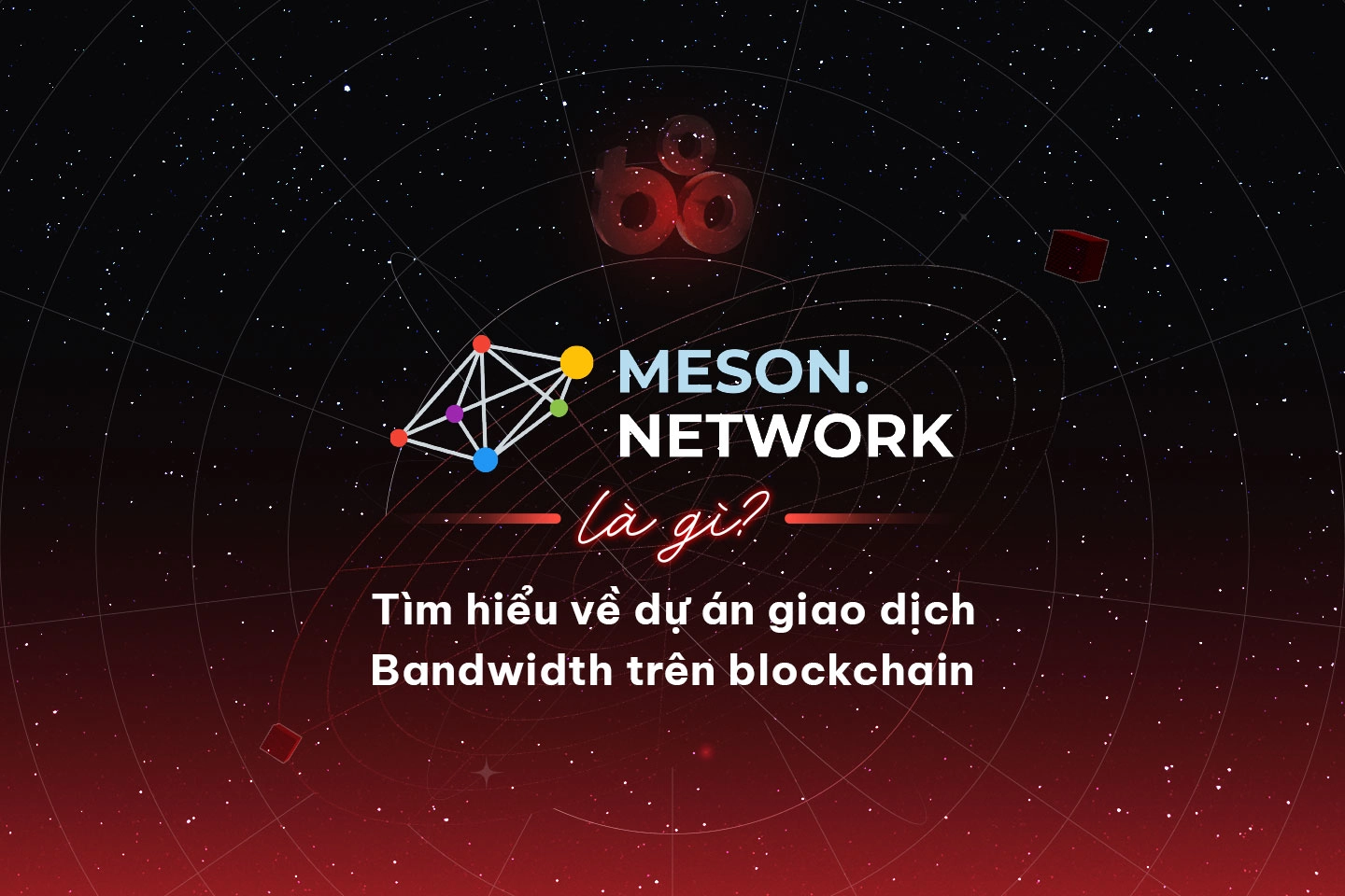 Meson Network là gì? Dự án mua bán Bandwidth trên blockchain