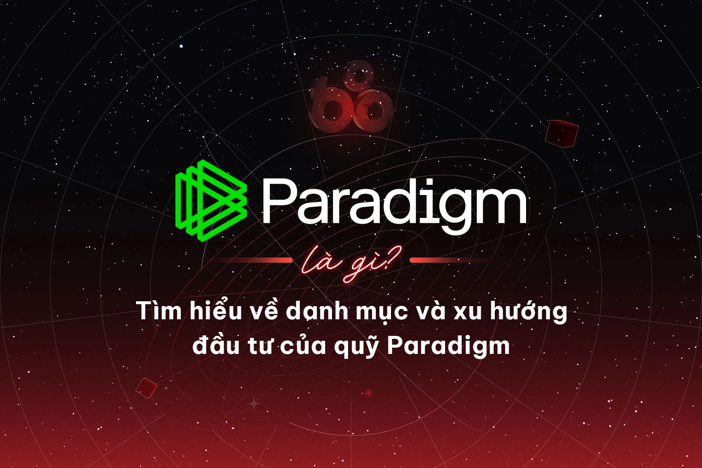 Paradigm là gì? Danh mục và xu hướng đầu tư của quỹ Paradigm