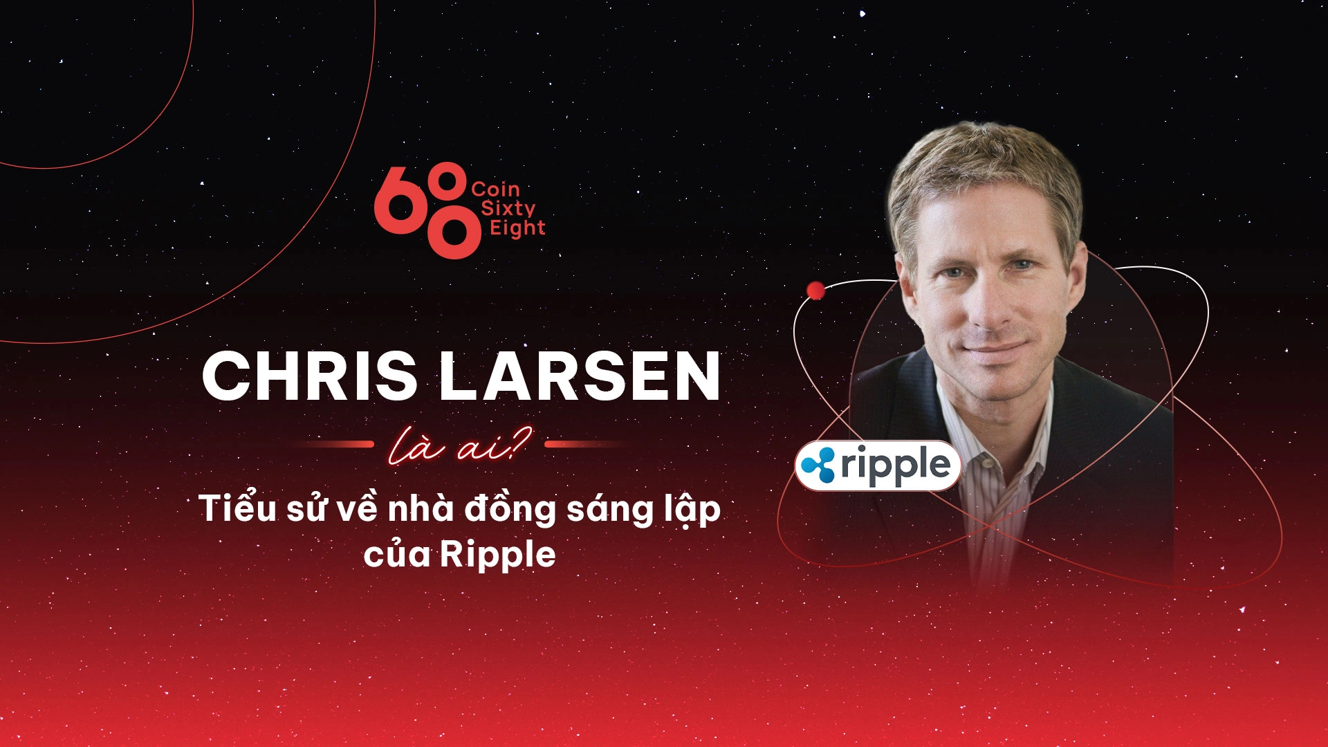 Chris Larsen là ai? Tiểu sử về nhà đồng sáng lập của Ripple