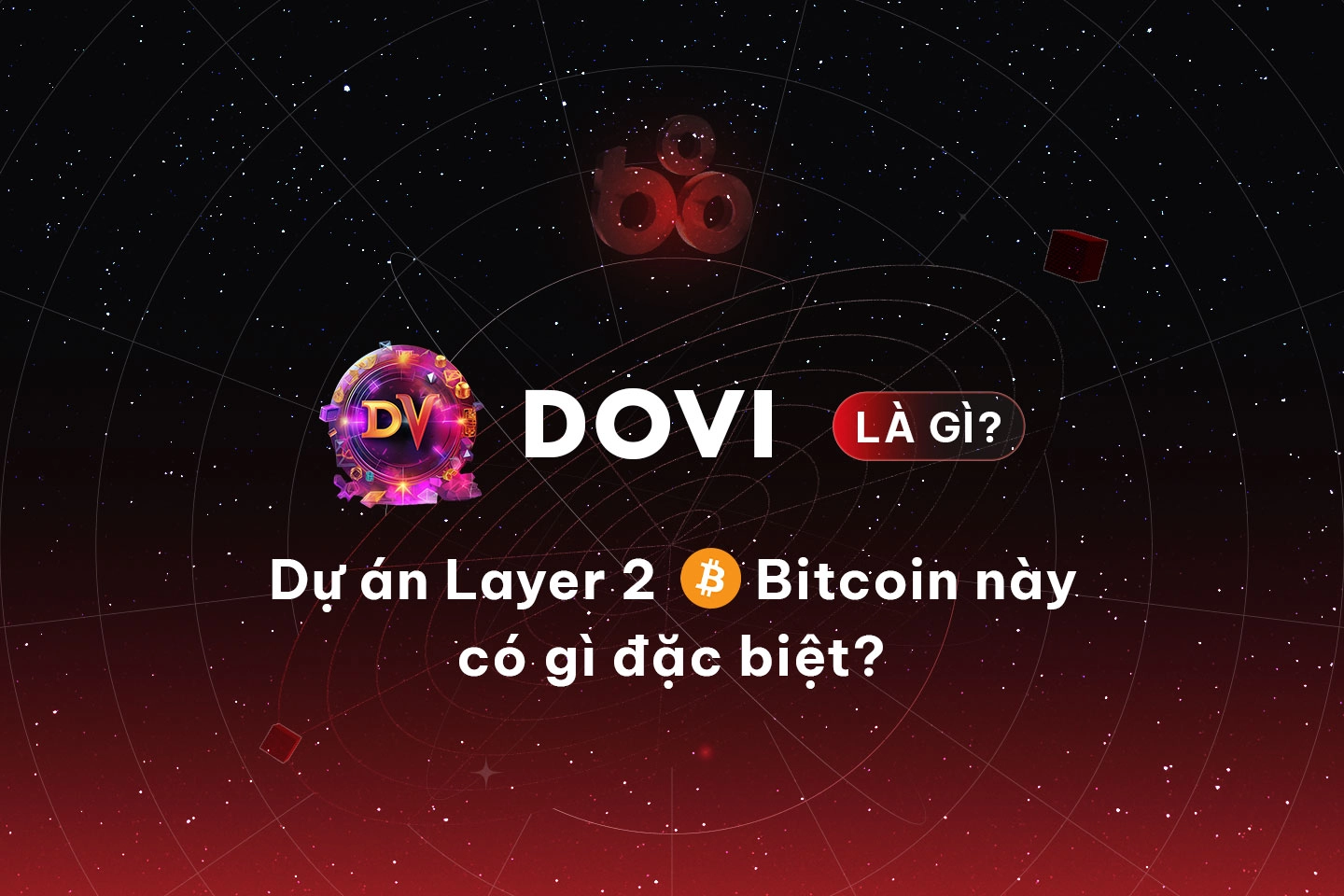 Dovi là gì? Dự án Layer 2 Bitcoin này có gì đặc biệt?