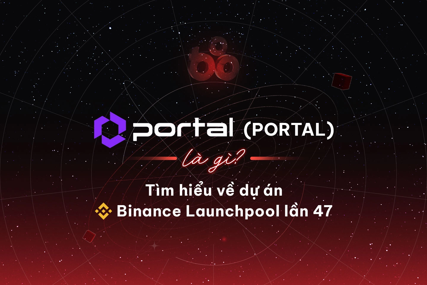 Portal (PORTAL) là gì? Tìm hiểu về dự án Binance Launchpool lần 47