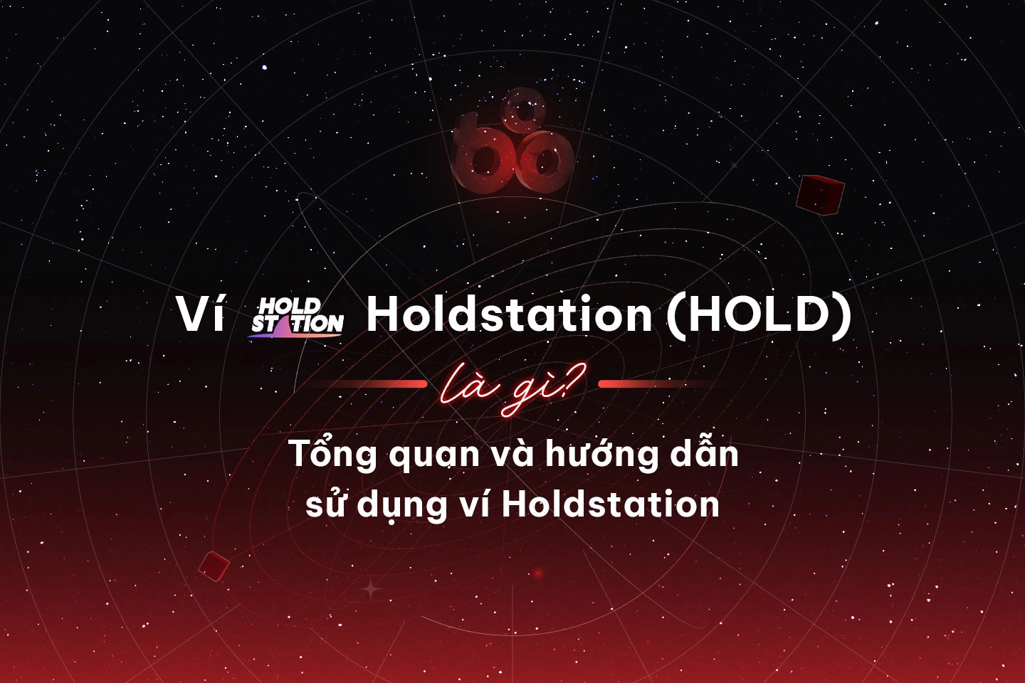 Ví Holdstation (HOLD) là gì? Tổng quan và hướng dẫn sử dụng ví Holdstation