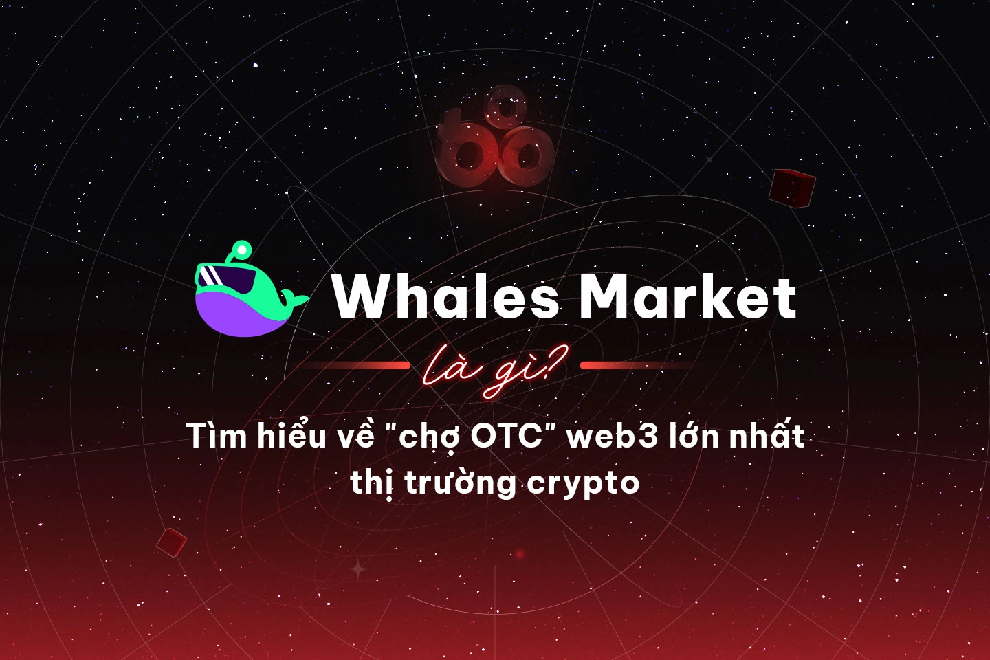 Whales Market là gì? Tìm hiểu về "chợ OTC" web3 lớn nhất thị trường crypto