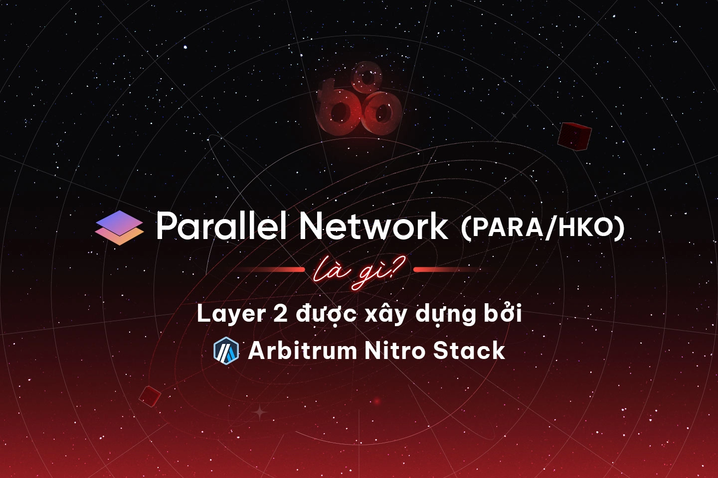 Parallel Network - Layer 2 xây dựng bởi Arbitrum Nitro Stack