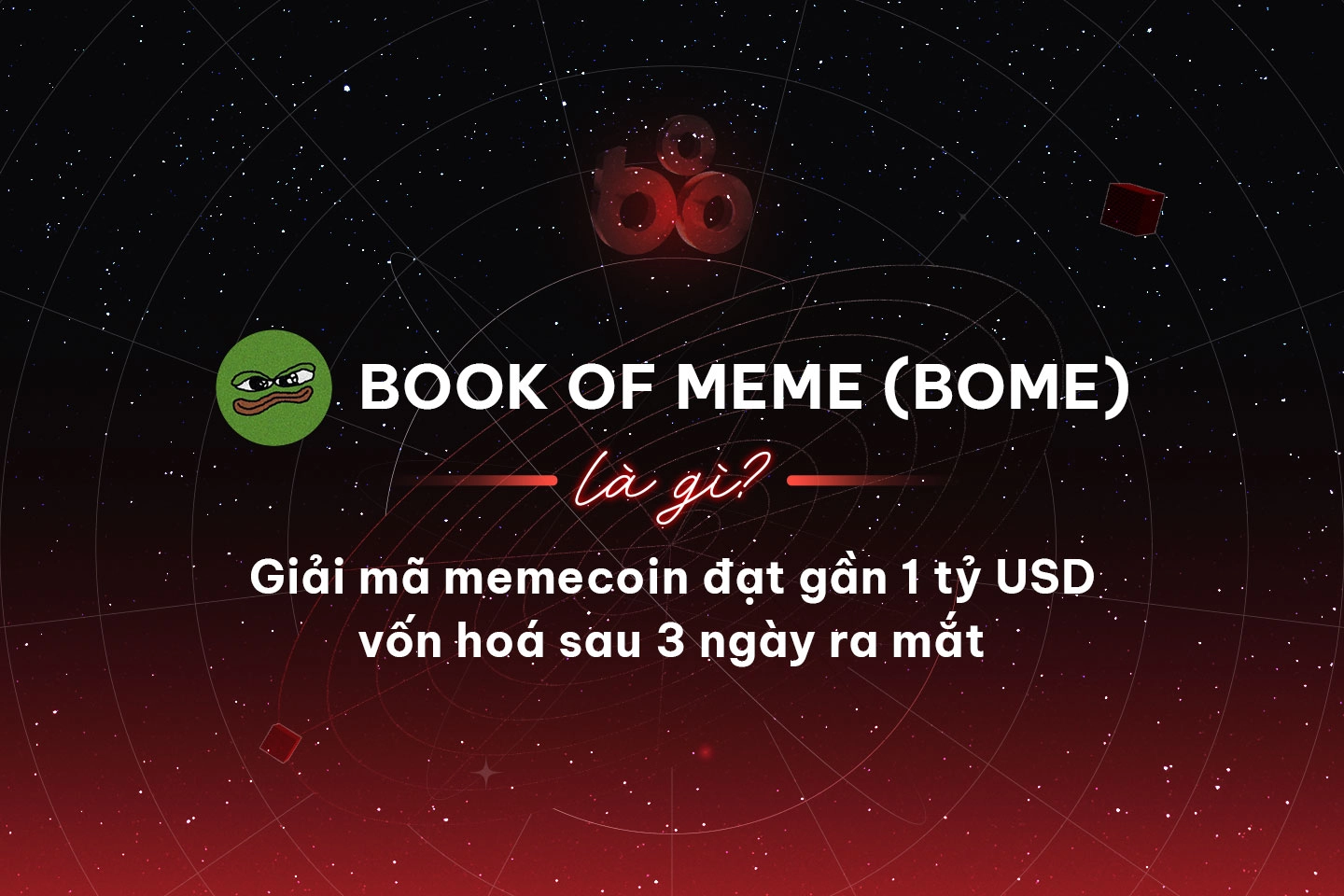 BOOK OF MEME (BOME) là gì? Giải mã memecoin đạt gần 1 tỷ USD vốn hoá ...