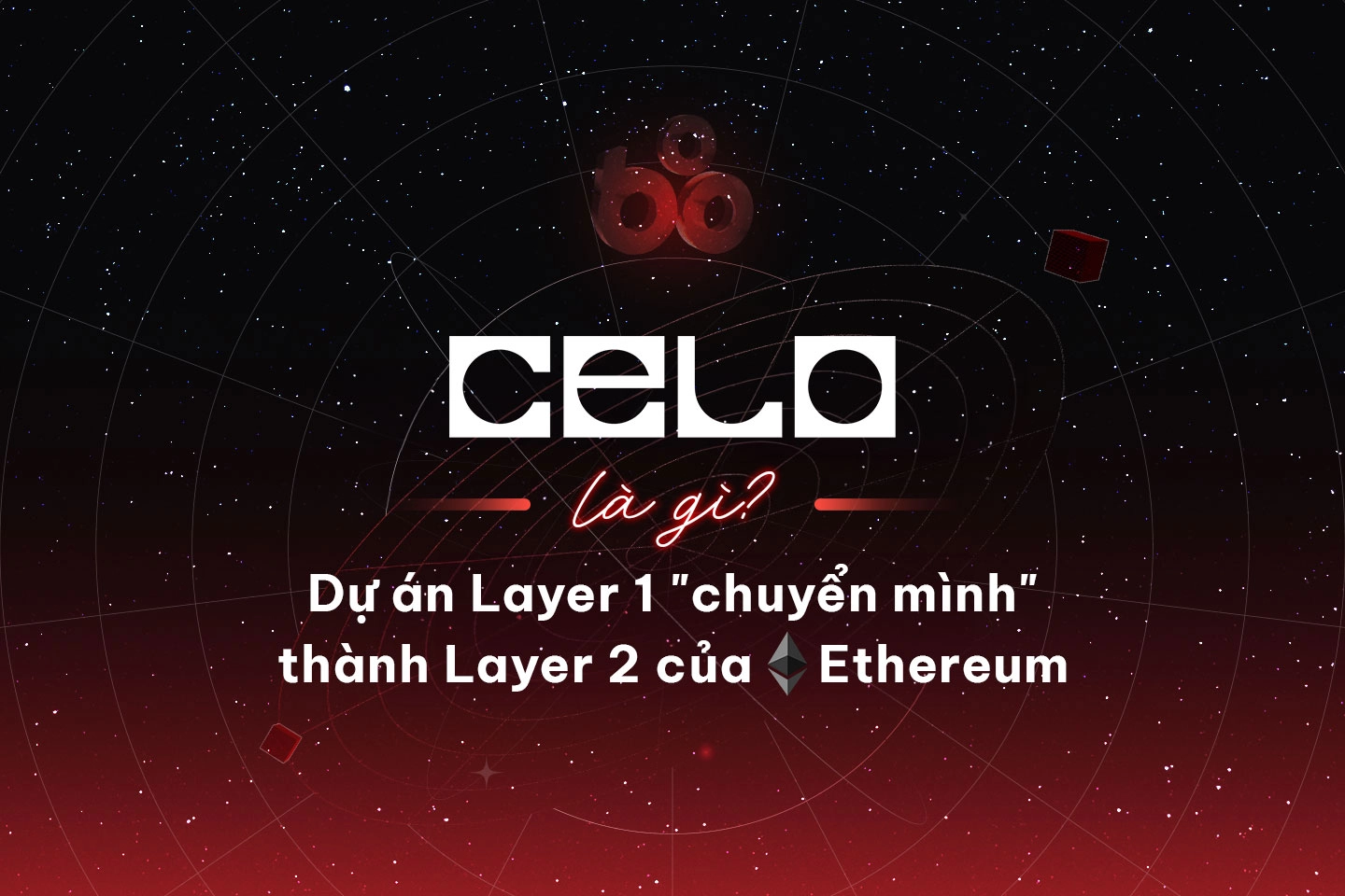 Celo là gì? Layer 1 "chuyển mình" thành Layer 2 của Ethereum