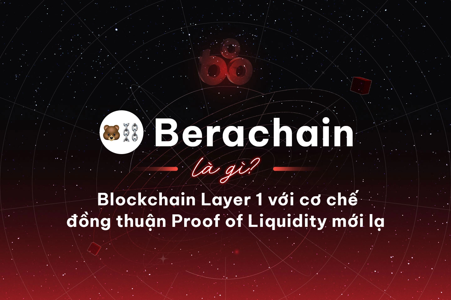 Berachain là gì? Blockchain Layer 1 với cơ chế đồng thuận Proof of Liquidity mới lạ