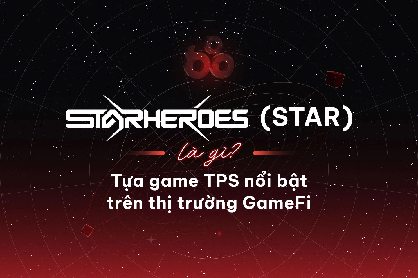 StarHeroes - Tựa game TPS nổi bật trên thị trường GameFi