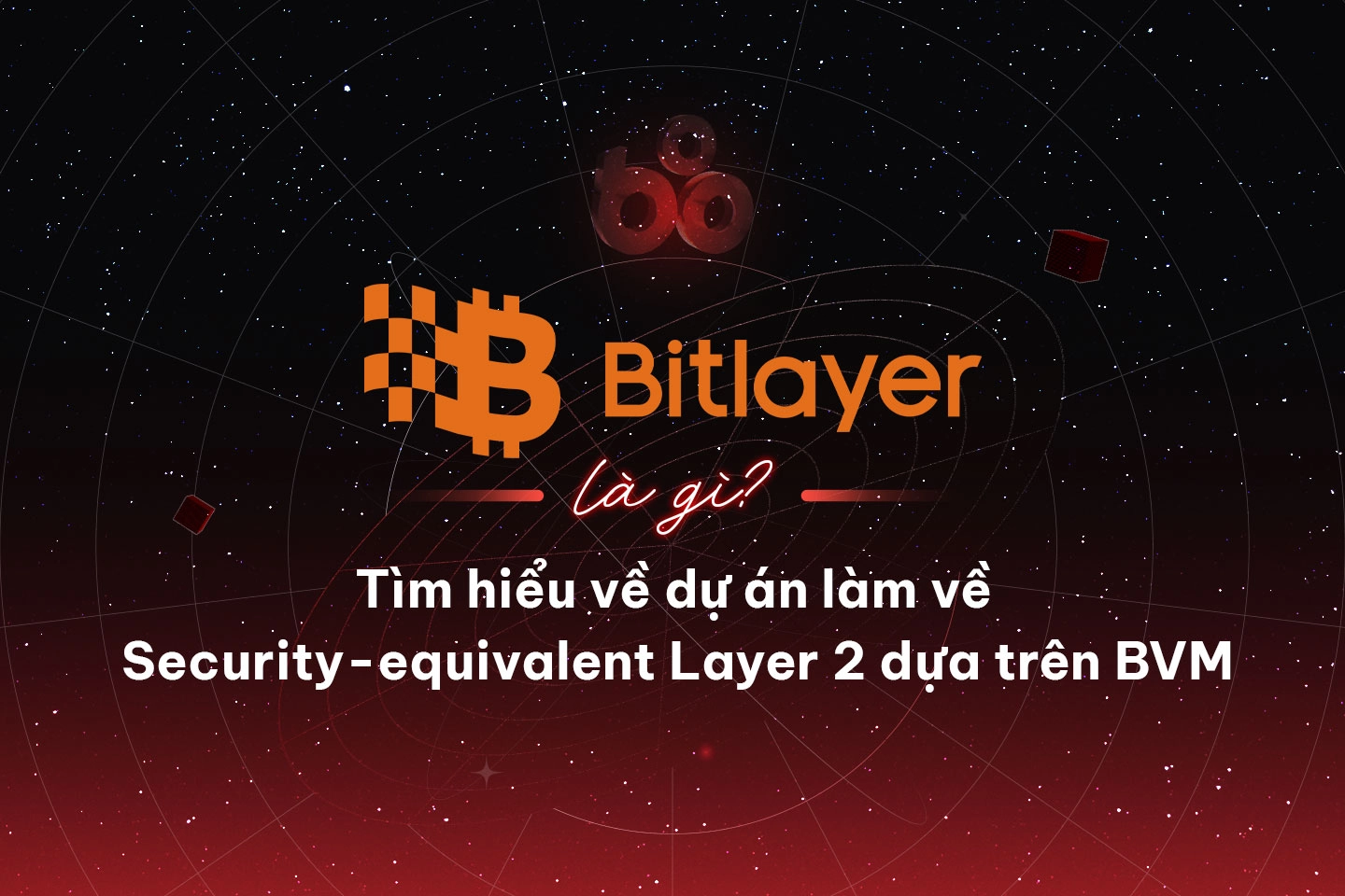 Bitlayer là gì? Dự án Security-equivalent Layer 2 bằng BVM