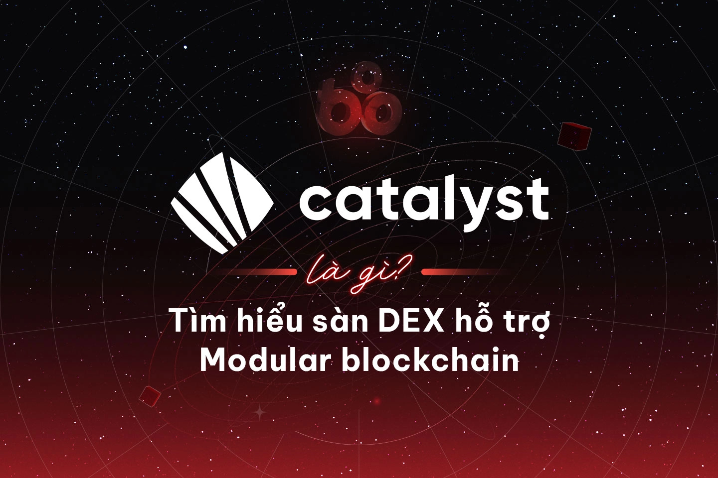 Catalyst là gì? Tìm hiểu sàn DEX hỗ trợ Modular blockchain