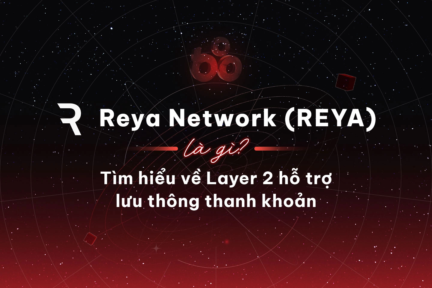 Reya Network (REYA) - Layer 2 hỗ trợ lưu thông thanh khoản