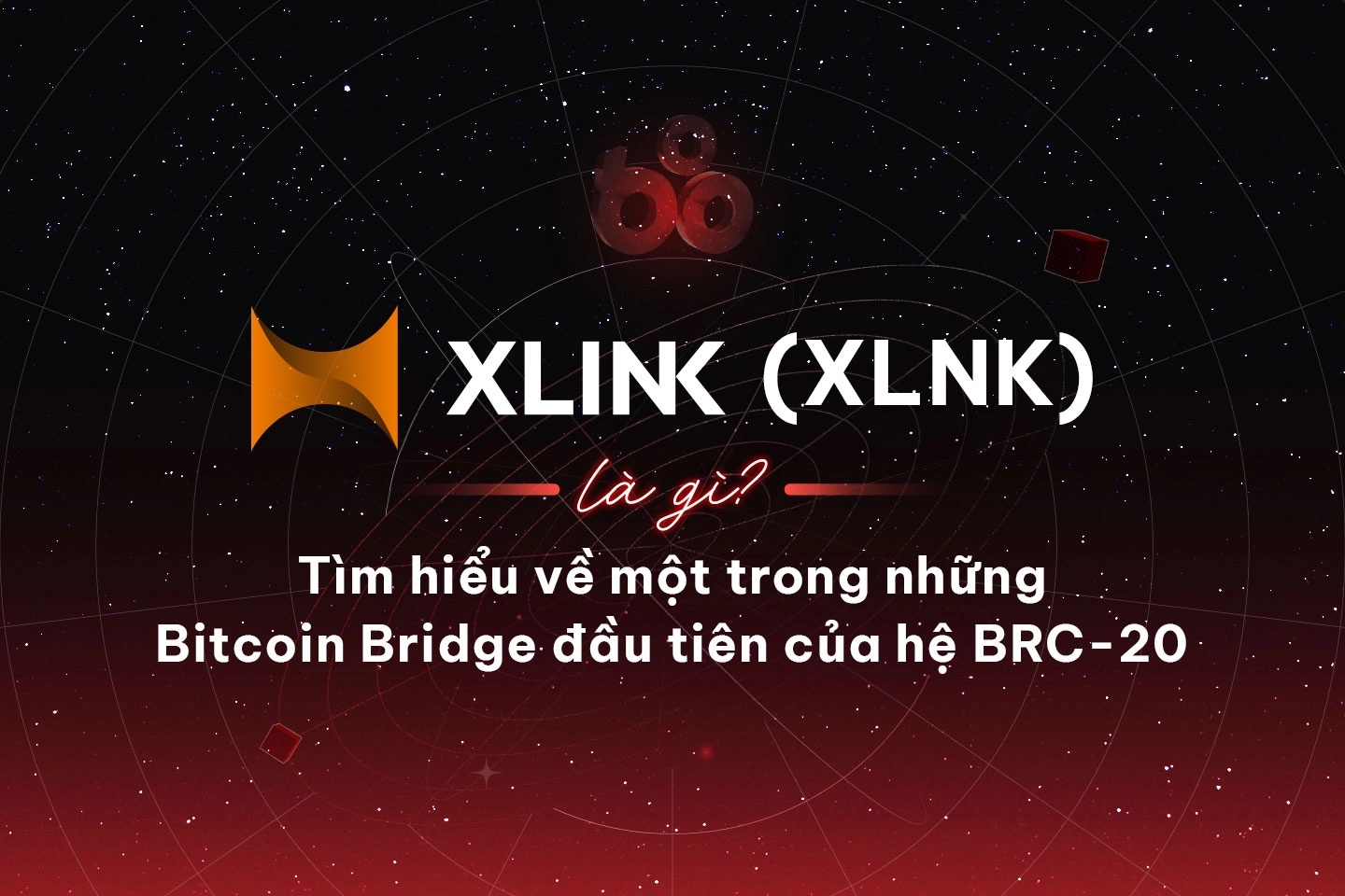 XLINK là gì? Một trong những Bridge đầu tiên của hệ BRC-20