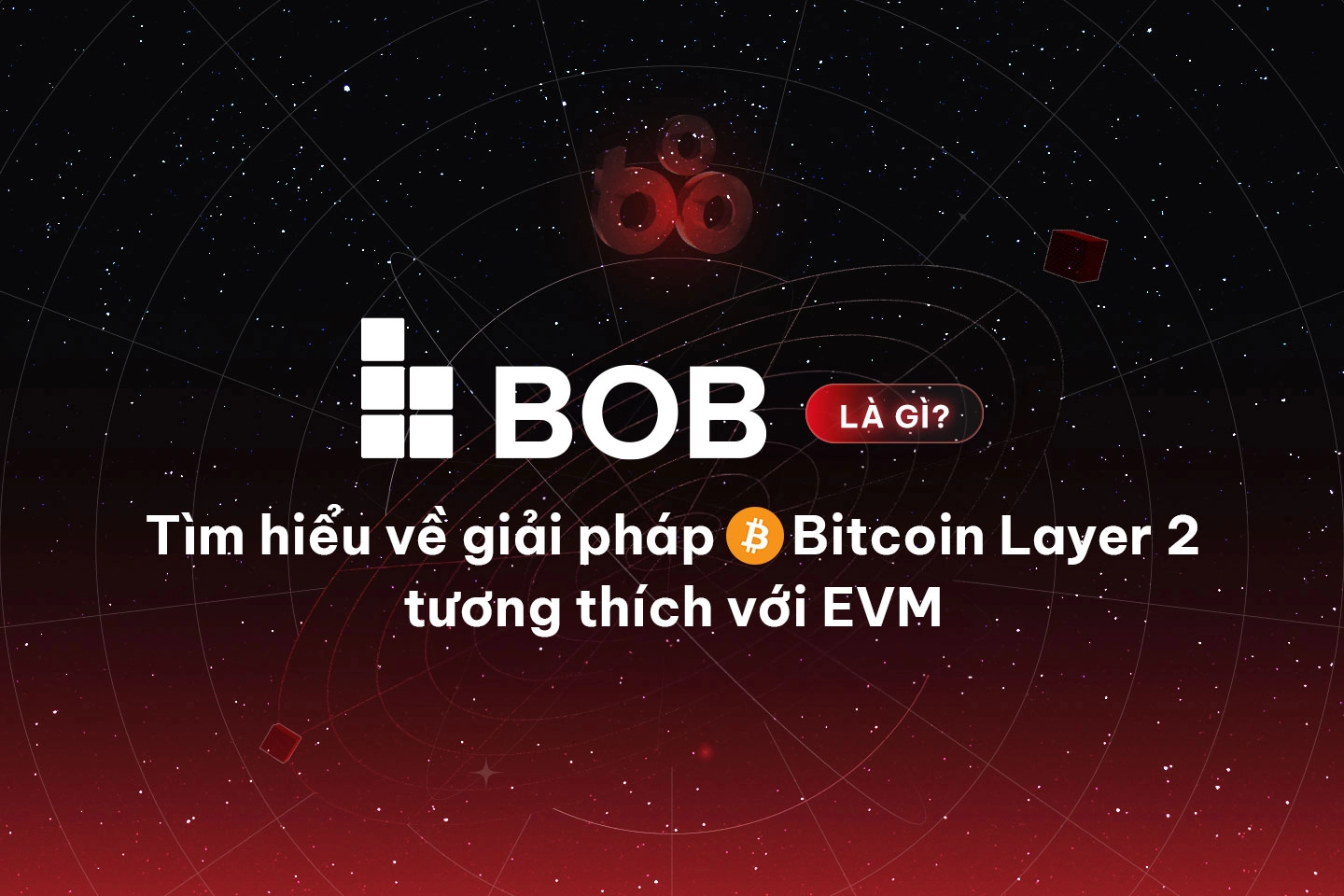 BOB là gì? Giải pháp Bitcoin Layer 2 tương thích với EVM