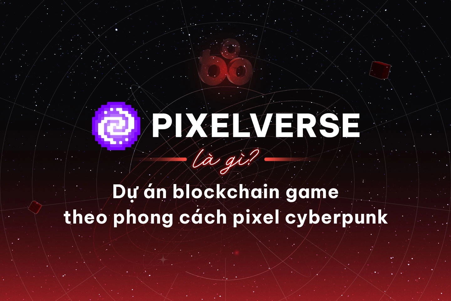 Pixelverse là gì? Blockchain game phong cách pixel cyberpunk