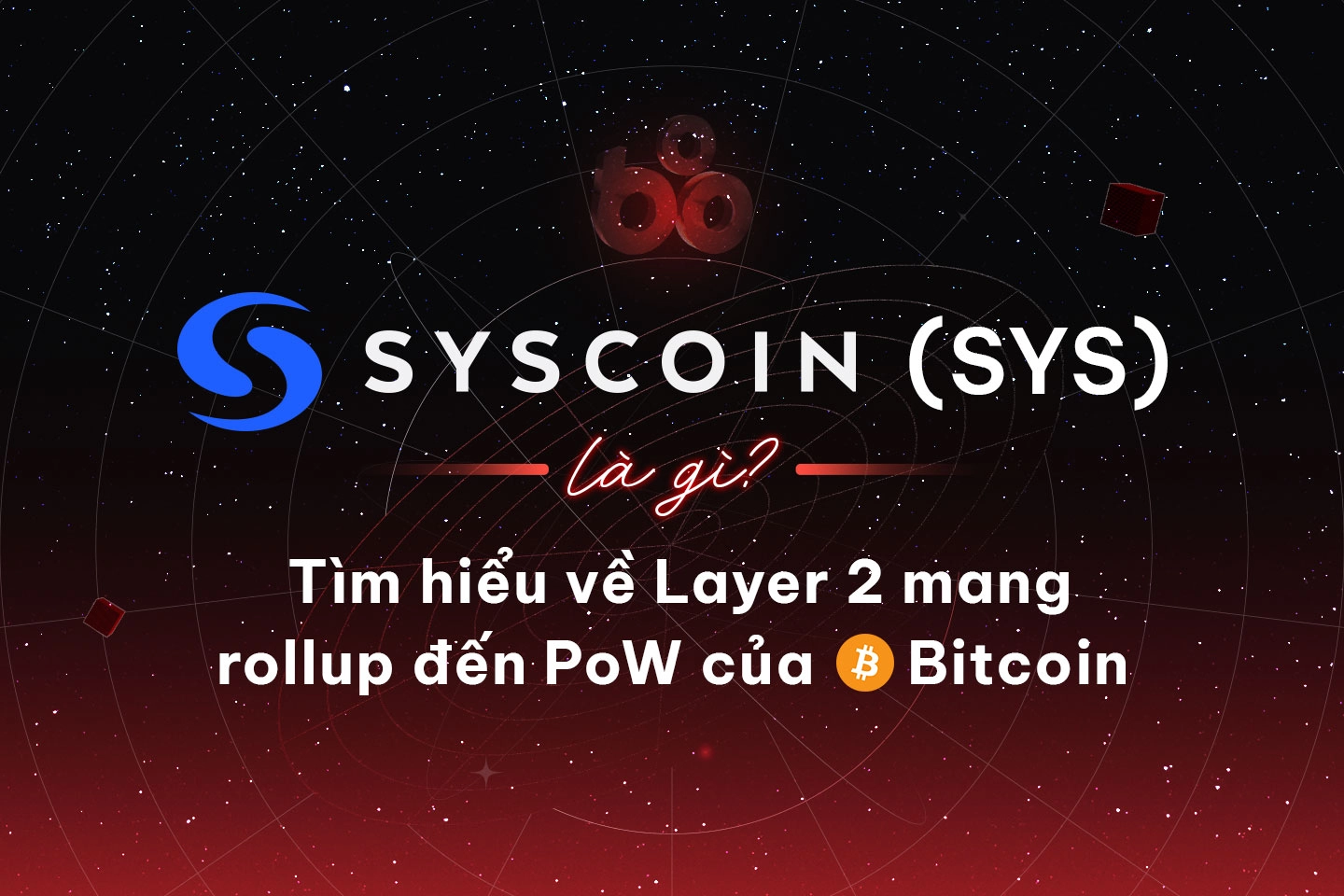 Syscoin (SYS) là gì? Layer 2 mang rollup đến PoW của Bitcoin
