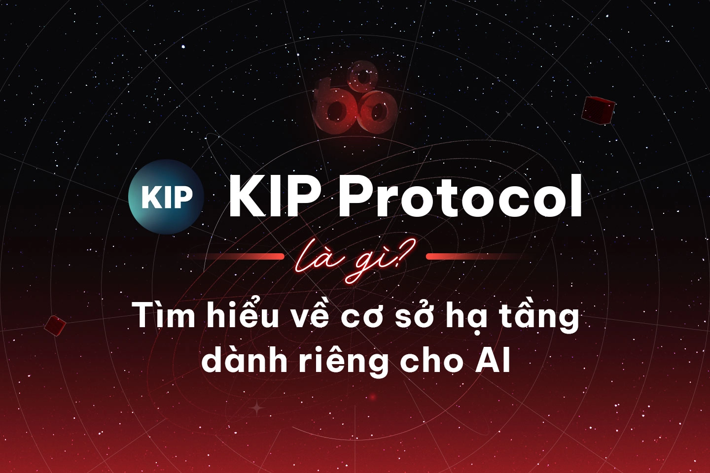 KIP Protocol là gì? Tìm hiểu cơ sở hạ tầng dành riêng cho AI