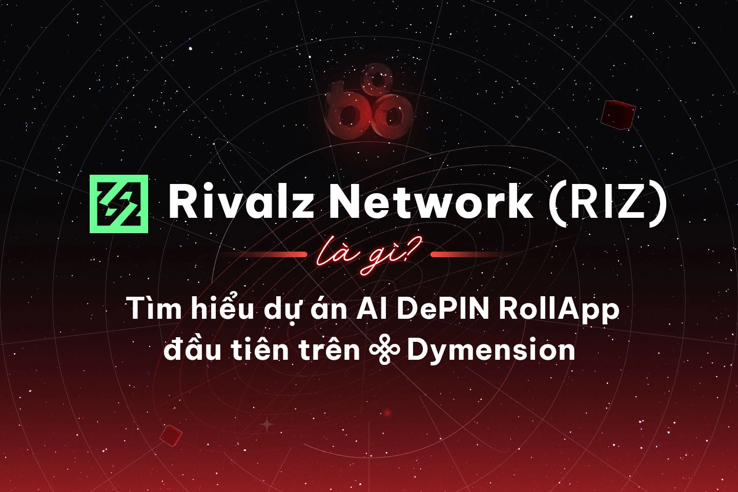 Rivalz Network (RIZ) - AI DePIN RollApp trên Dymension